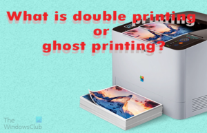What is Double Printing or Ghost Printing? Cause and Remediation