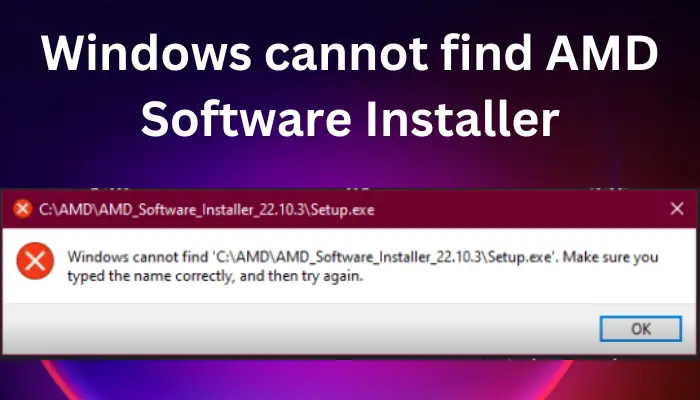 Windows cannot find AMD Software Installer Windows cannot find AMD Software Installer