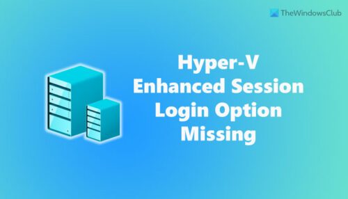 Hyper-V Enhanced Session Login option is missing in Windows 11