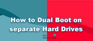 How to Dual Boot on separate Hard Drives in Windows