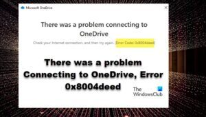 There was a problem Connecting to OneDrive, 0x8004deed