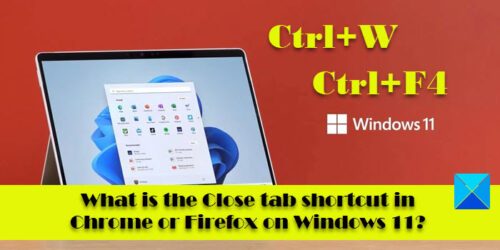 What is Close tab shortcut in Chrome or Firefox on Windows 11?