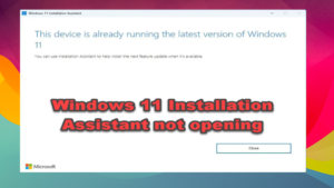Windows 11 Installation Assistant not opening