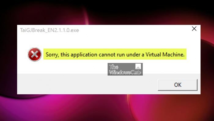 Sorry, this application cannot run under a Virtual Machine Sorry, this application cannot run under a Virtual Machine