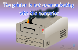 The Printer is not communicating with the Computer