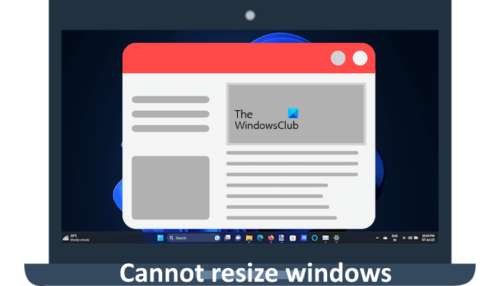 Cannot resize windows on Windows 11/10
