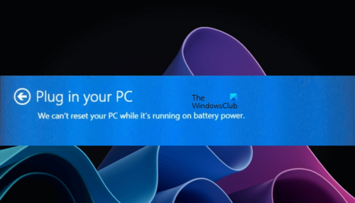 We can’t reset your PC while it’s running on battery power