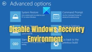 How to disable Windows Recovery Environment (WinRE)