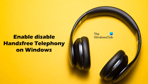 Enable or disable Handsfree Telephony in Windows 11