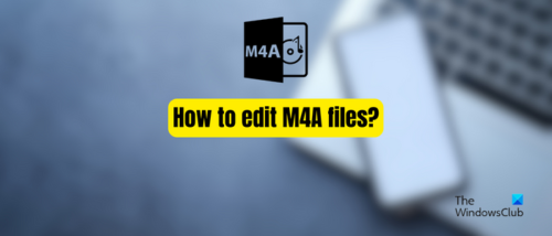 How to edit M4A files on Windows 11/10