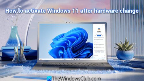 How to activate Windows 11 after Hardware change