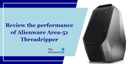 How to review performance of Alienware Area-51 Threadripper