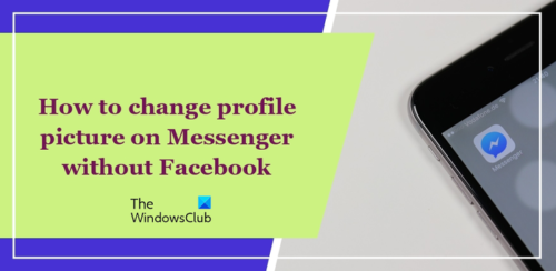 How to change Profile Picture on Messenger without Facebook