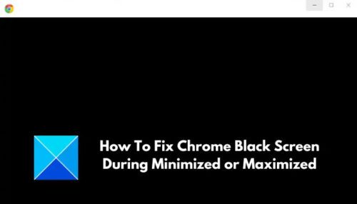 Chrome black screen during minimized or maximized [Fix]