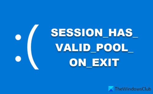 SESSION_HAS_VALID_POOL_ON_EXIT Blue Screen on Windows 11