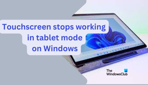 Touchscreen stops working in Tablet Mode on Windows 11/10