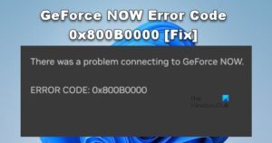 GeForce NOW Error Code 0x800B0000 [Fix]