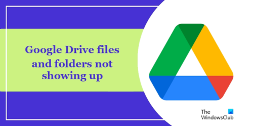 Google Drive files and folders not showing up [Fix]