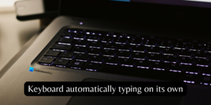 Keyboard automatically typing on its own on Windows laptop