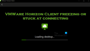 VMWare Horizon Client freezing or stuck at connecting [Fix]