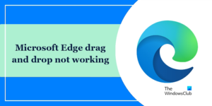 Microsoft Edge Drag and Drop not working in Windows 11/10