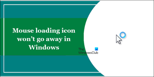 Mouse loading icon won’t go away in Windows 11