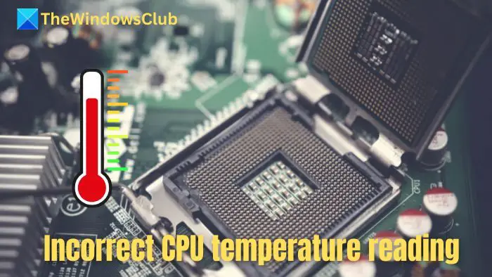 Fix Incorrect CPU temperature reading on Windows 11 Fix Incorrect CPU temperature reading on Windows 11
