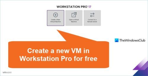 Create VM using VMware Workstation Pro and Fusion Pro for free