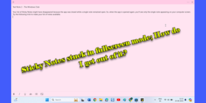 Sticky Notes stuck in fullscreen mode; How do I get out of it?