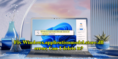 Fix Windows.applicationmodel.store.dll error; Can I delete it?