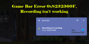 Game Bar Error 0x8232360F, Recording isn't working [Fix]