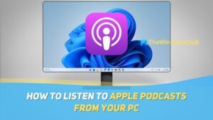 How to listen to Apple podcasts on your PC
