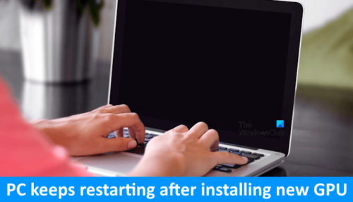 Windows PC keeps restarting after installing new GPU