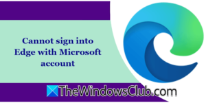 Cannot sign into Edge with Microsoft account