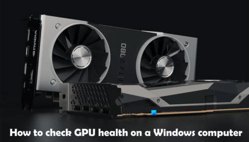 How to check GPU health on a Windows computer