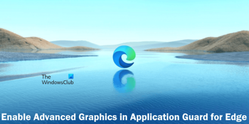 How to enable Advanced Graphics in Application Guard for Edge
