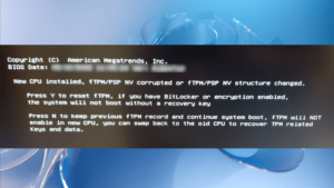 New CPU installed fTPM NV corrupted fTPM NV structure changed