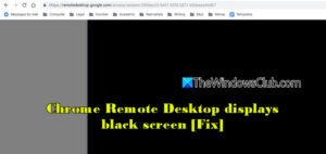 Chrome Remote Desktop displays black screen [Fix]
