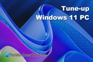 Tune-up Windows 11 using these tips and free software