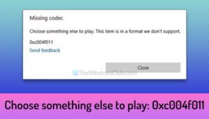 Fix Missing Codec Error 0xc004f011 in Windows 11
