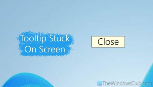 Tooltip stuck on screen in Windows 11