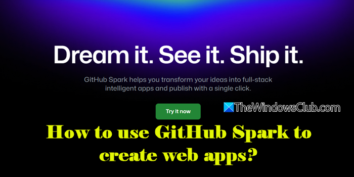 How to use GitHub Spark to create Web Apps?