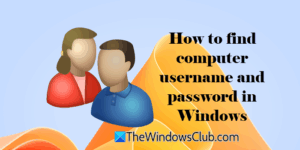 How to find Computer Username and Password in Windows 11