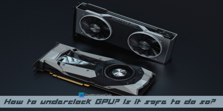How to underclock GPU? Is it safe to do so?