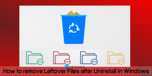 How to remove Leftover Files after Uninstall in Windows 11/10