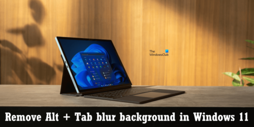 How to remove Alt+Tab Blur Background in Windows 11