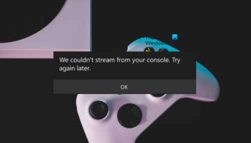 Fix We couldn't stream from your console error on Xbox One