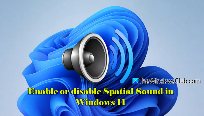 Enable or disable Spatial Sound in Windows 11