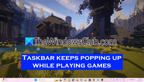 Taskbar keeps popping up while playing games on PC